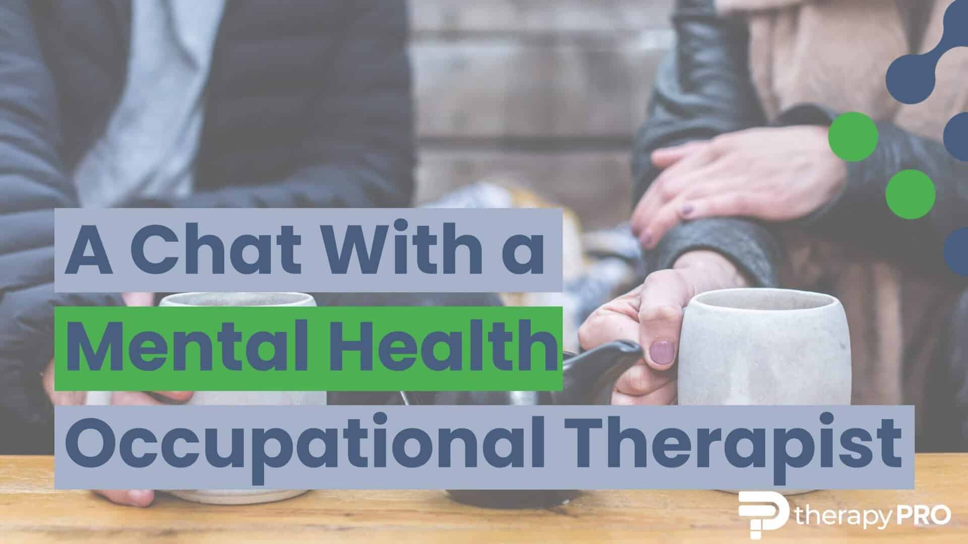 A Chat With A Mental Health Occupational Therapist - Therapy Pro