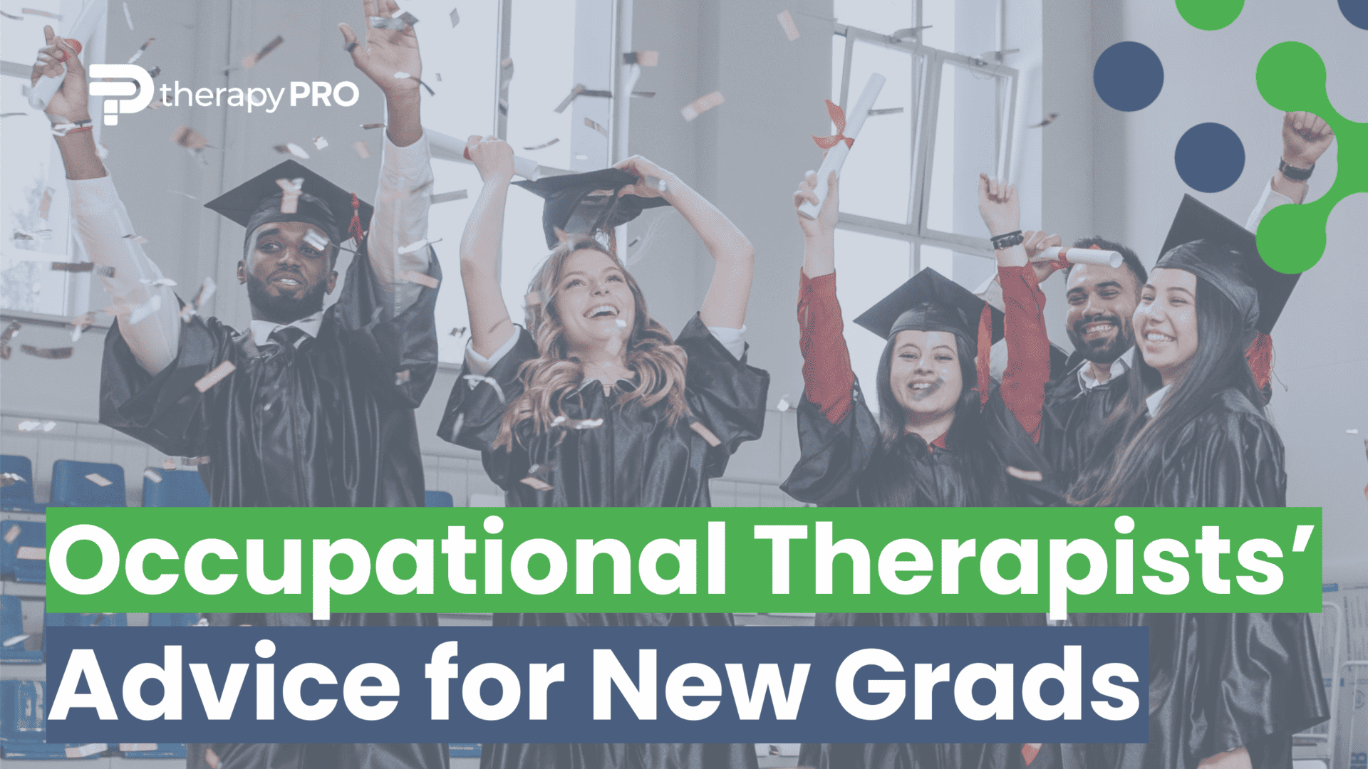 Occupational Therapists' Advice for New Graduates - Therapy Pro