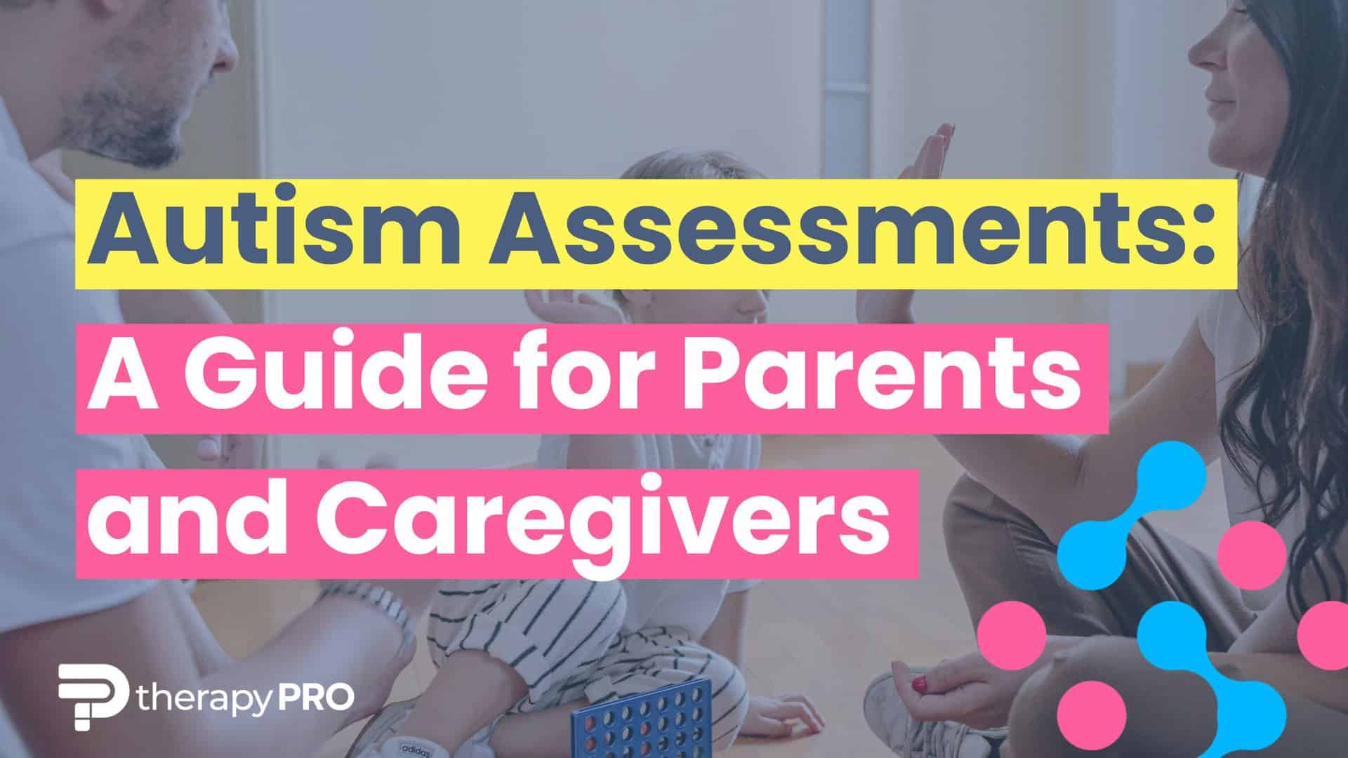 Autism Assessments: A Guide for Parents and Caregivers - Therapy Pro