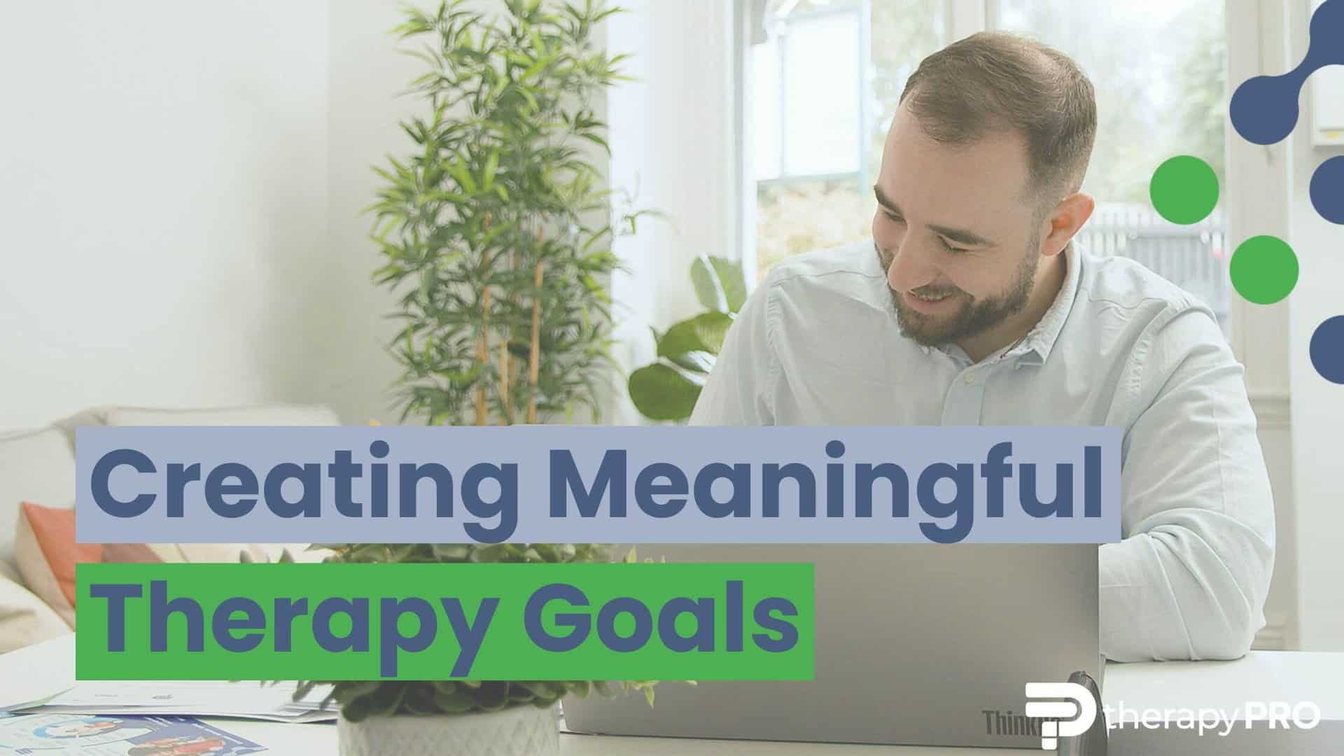 Creating Meaningful Therapy Goals - Therapy Pro