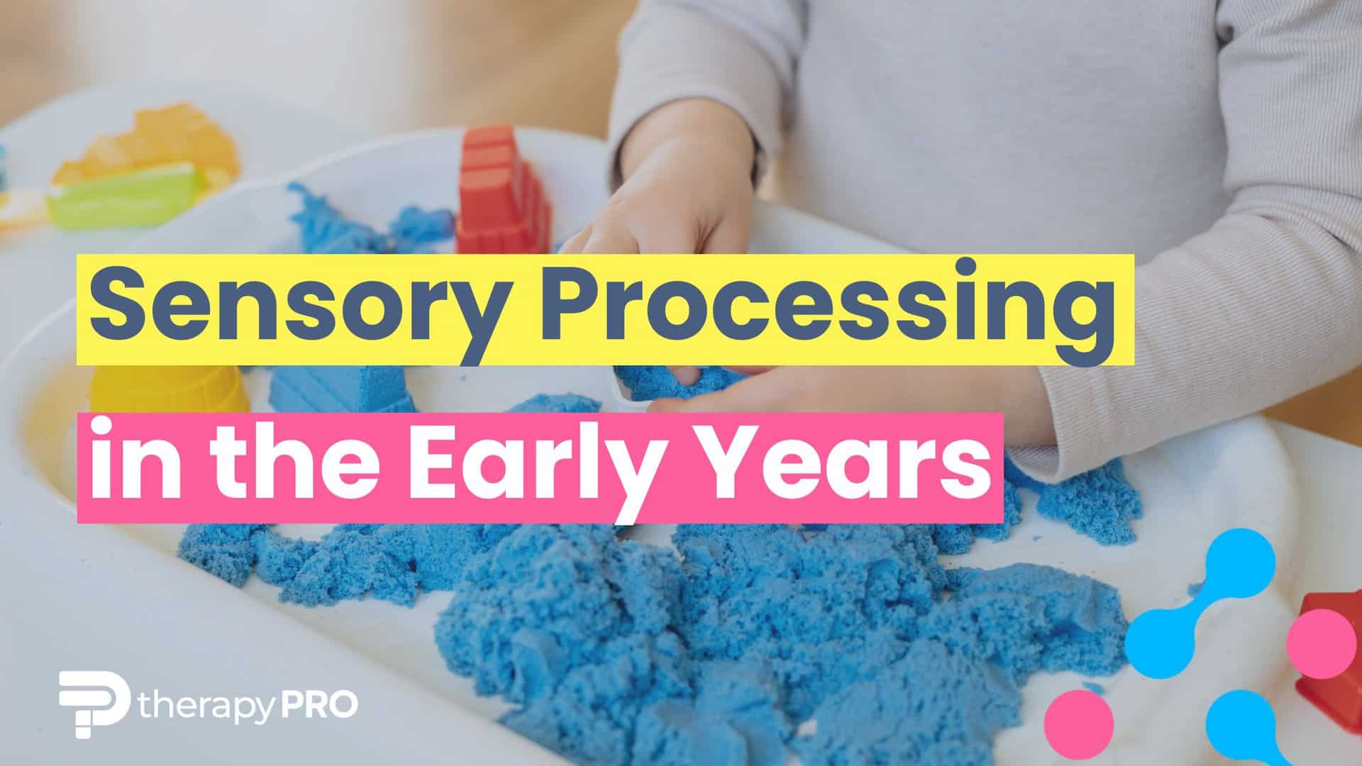 Sensory Processing Issues In The Early Years - Therapy Pro
