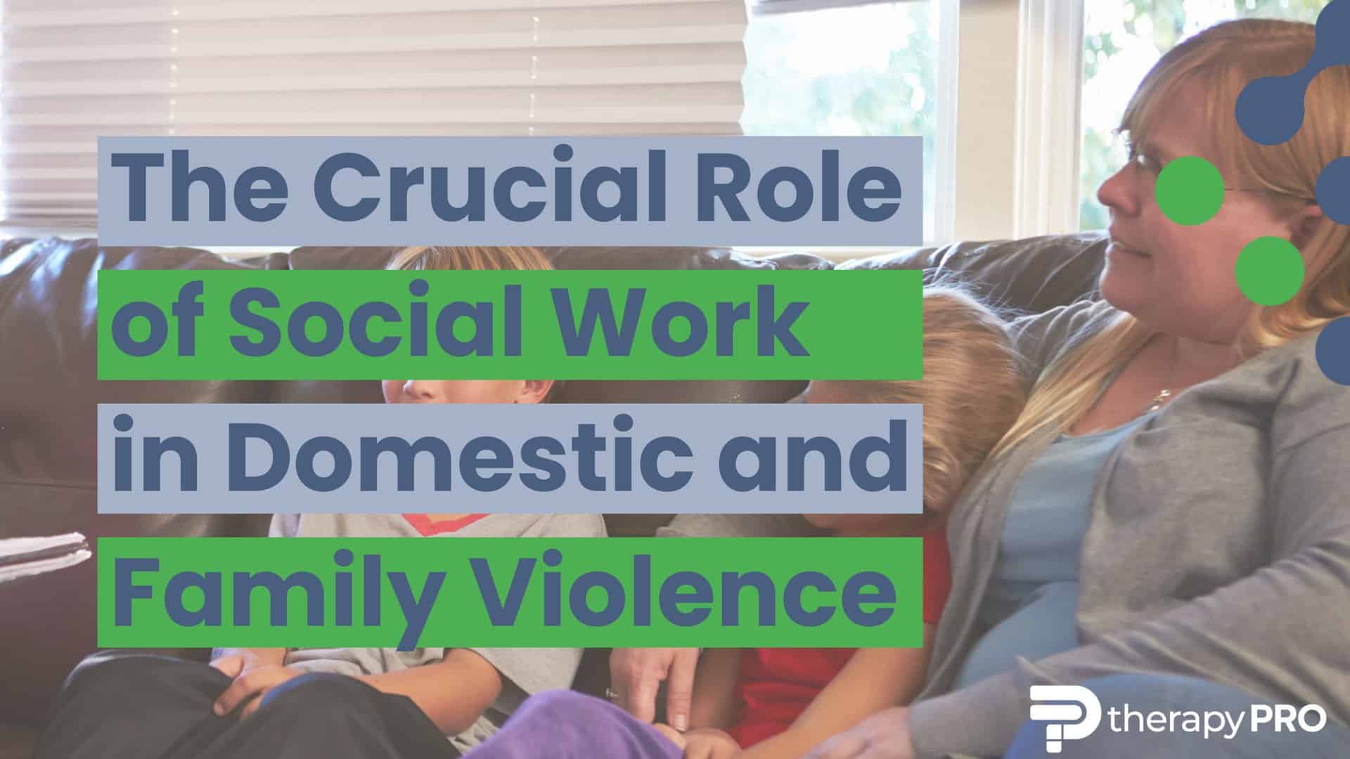 The Crucial Role of Social Work in Domestic and Family Violence ...