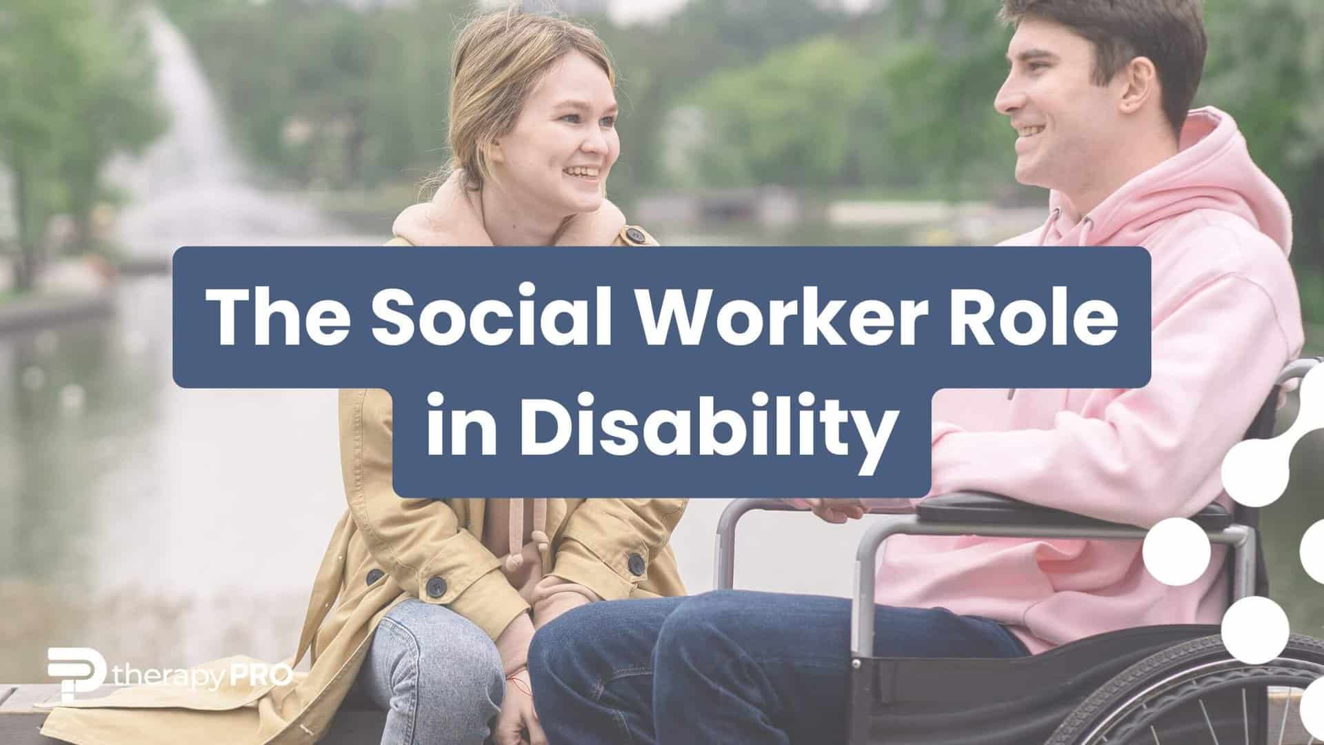 The Social Worker Role in Disability - Therapy Pro