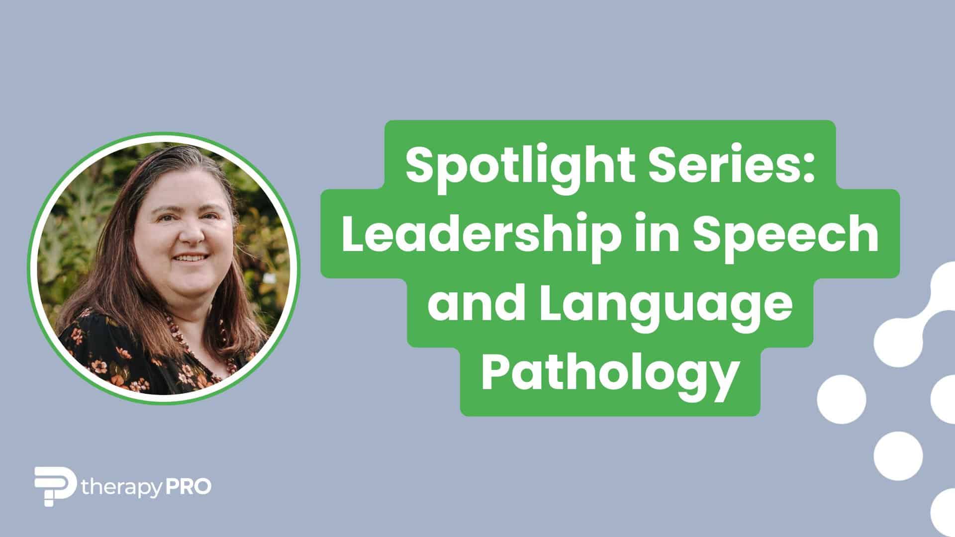 Spotlight Series: Speech Therapy Leadership at Therapy Pro