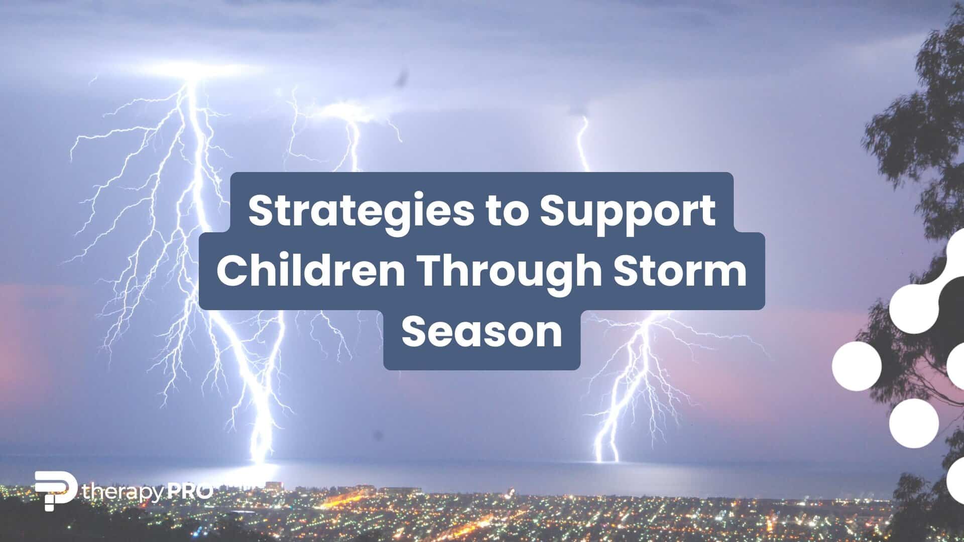 Storm Season Strategies: Helping Kids Manage Weather Anxiety - Therapy Pro