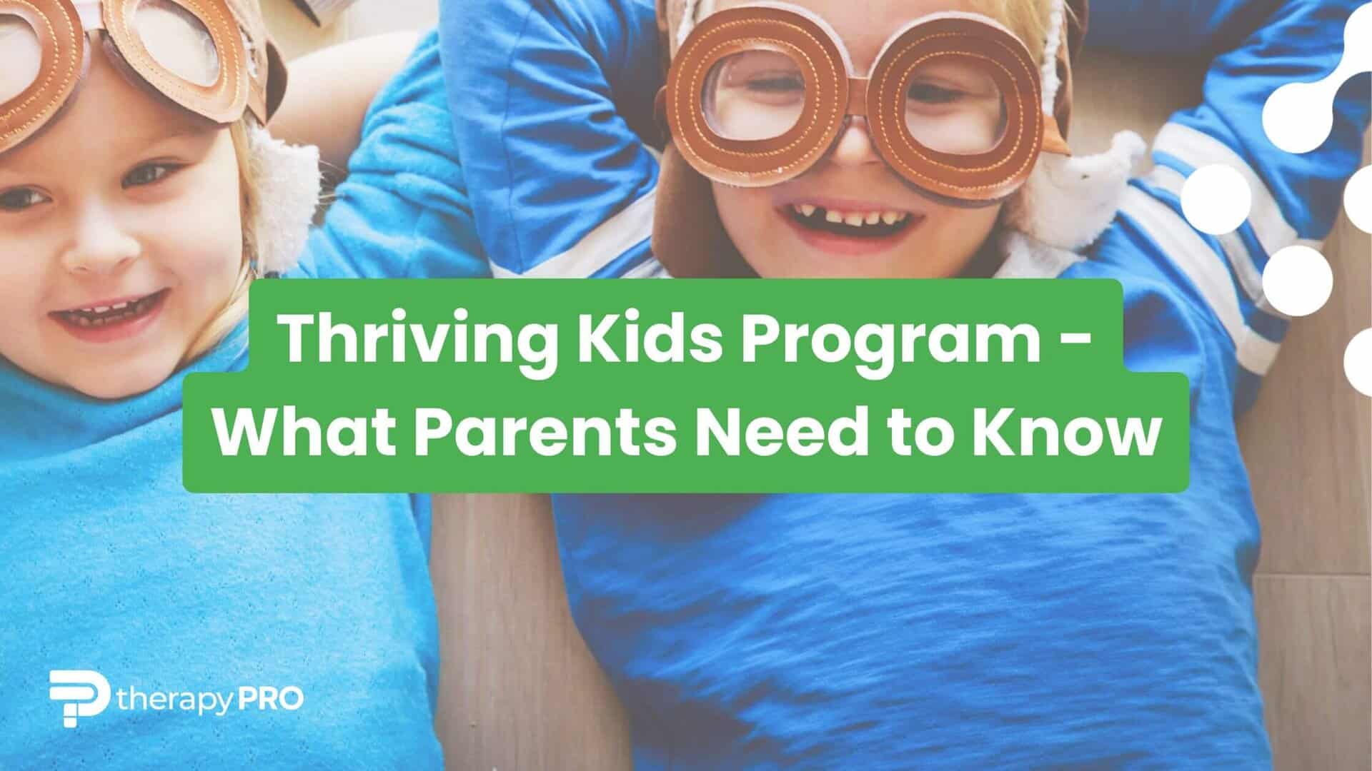 Thriving Kids Program: What Parents Need to Know - Therapy Pro