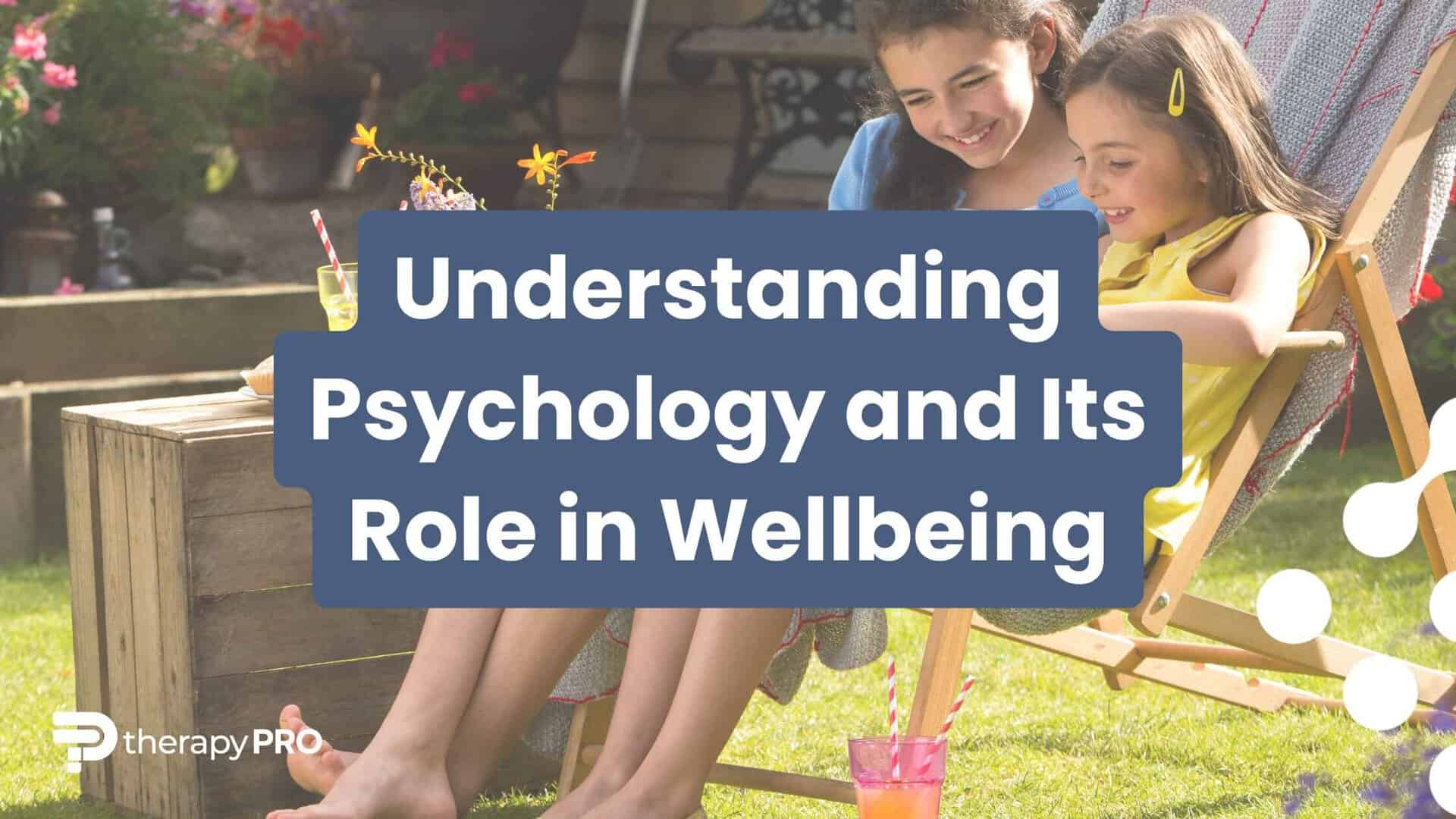Understanding Psychology and Its Role in Wellbeing - Therapy Pro