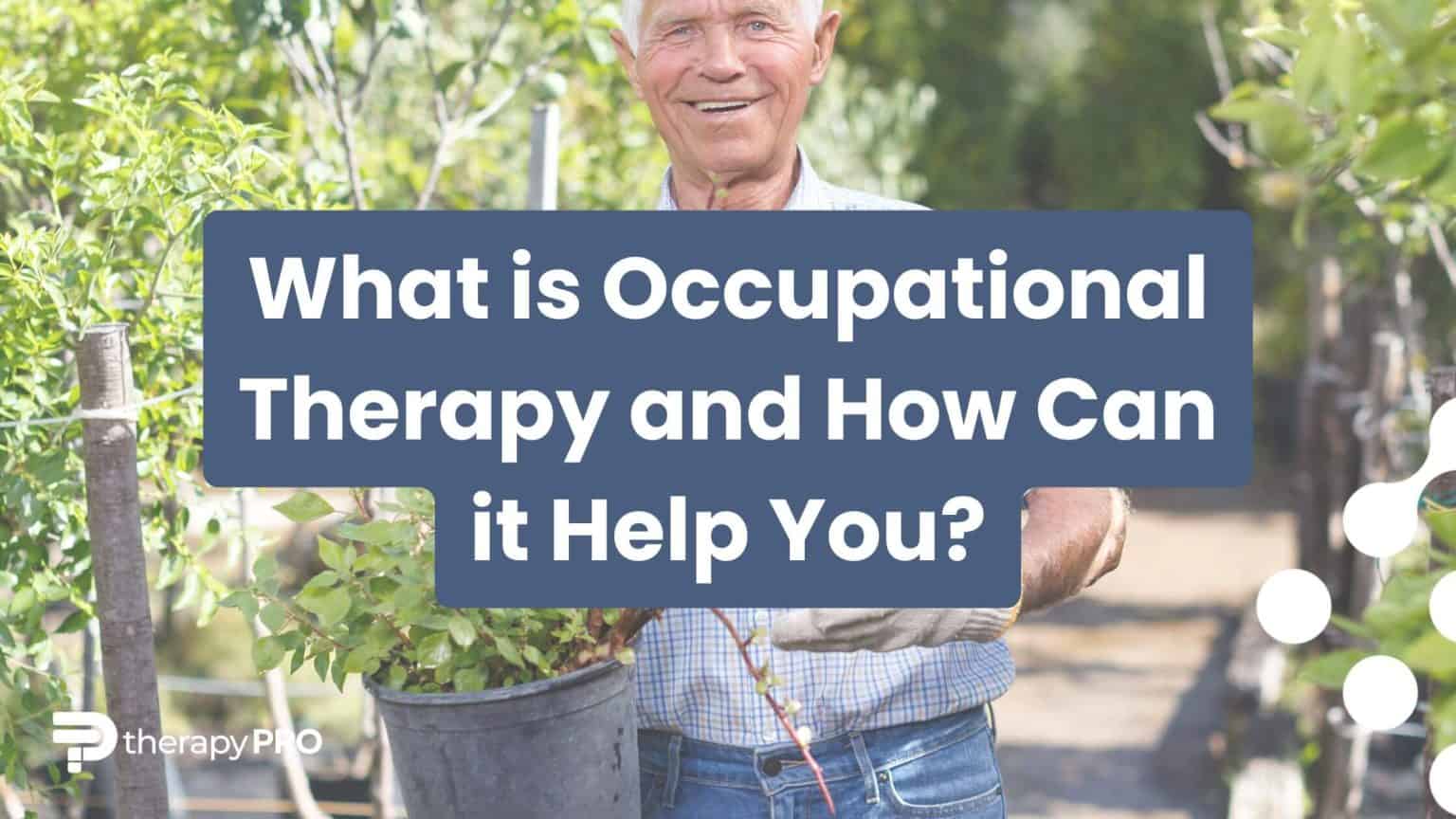 What is Occupational Therapy and How Can It Help You? - Therapy Pro