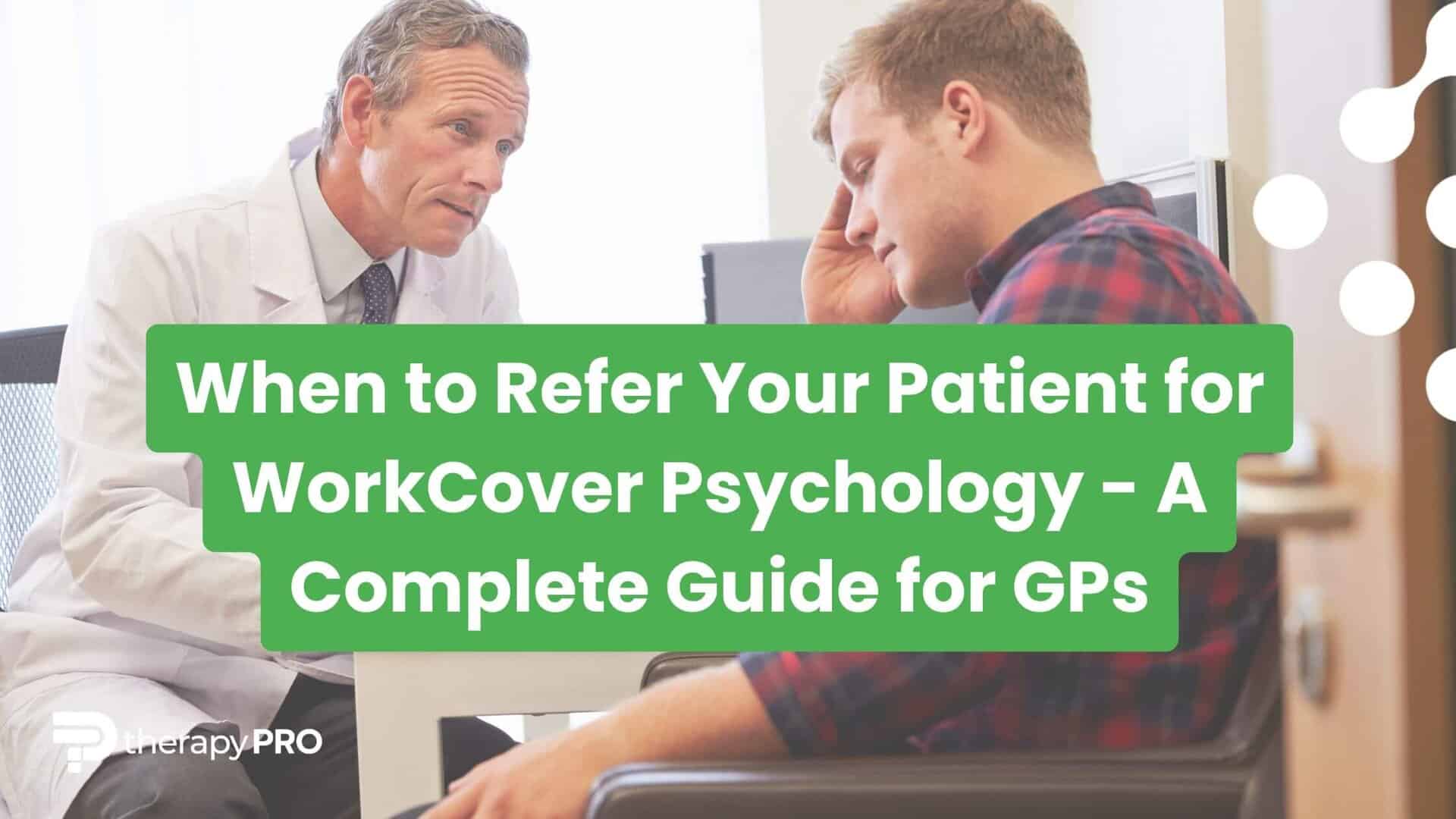 When to Refer Your Patient for WorkCover Psychology - Therapy Pro